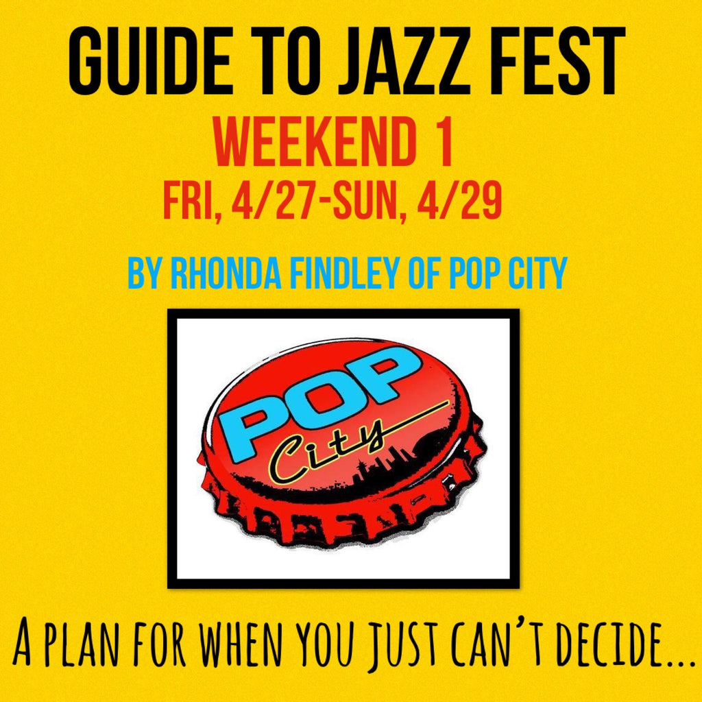 A Guide to Jazz Fest 2018: The First Weekend – Pop City & Funrock'n